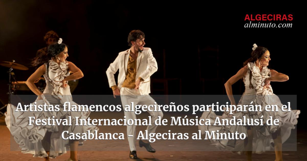 Artistas flamencos algecireños participarán en el Festival ...