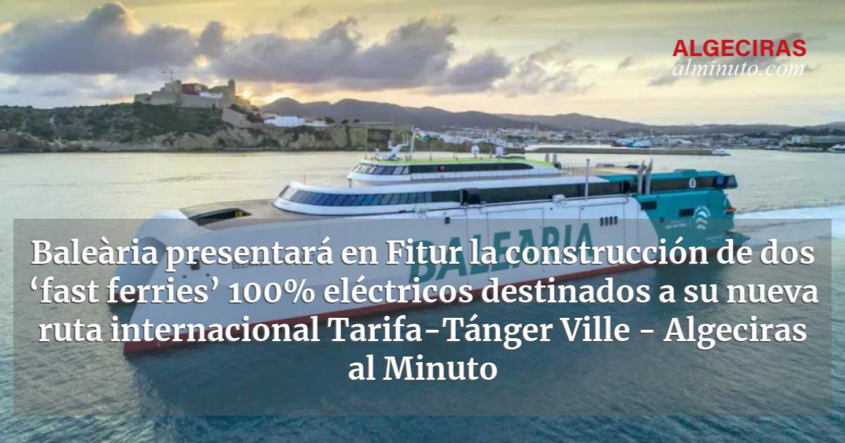 Baleària presentará en Fitur la construcción de dos ‘fast ferries’ 100% ...