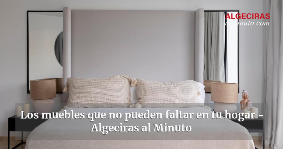Los muebles que no pueden faltar en tu hogar - Algeciras al Minuto