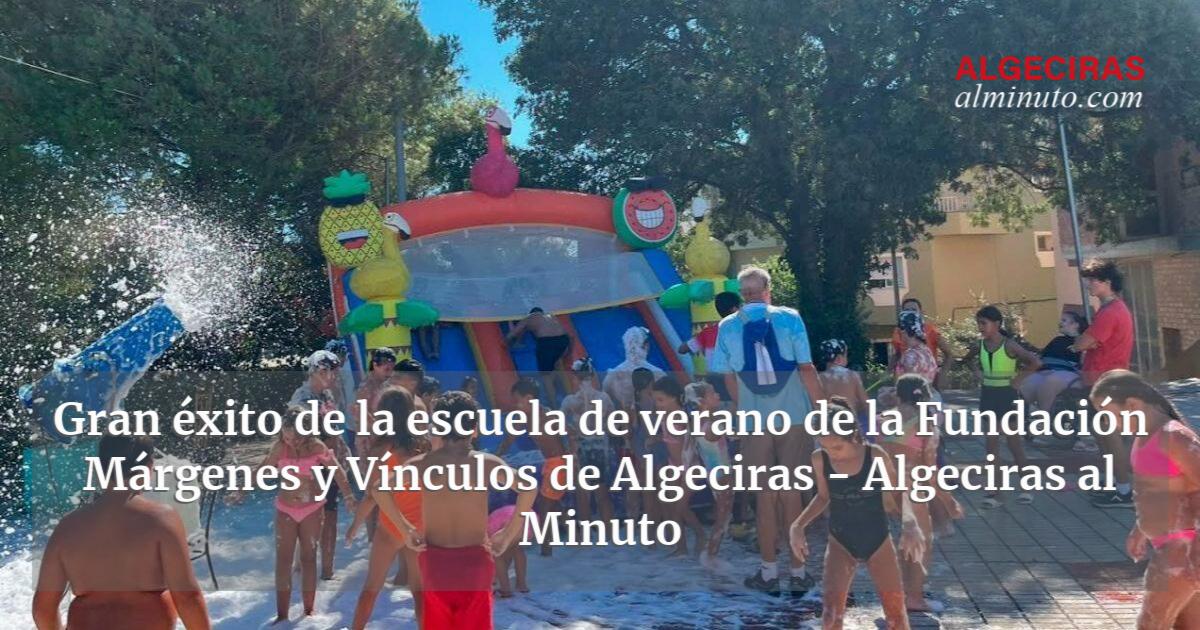Gran éxito de la escuela de verano de la Fundación Márgenes y Vínculos de Algeciras - Algeciras ...