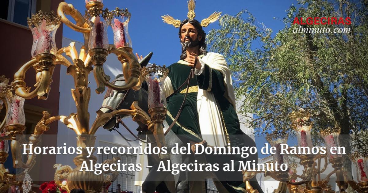 Horarios y recorridos del Domingo de Ramos en Algeciras - Algeciras al ... Horarios y recorridos del Domingo de Ramos en Algeciras - Algeciras al ...
