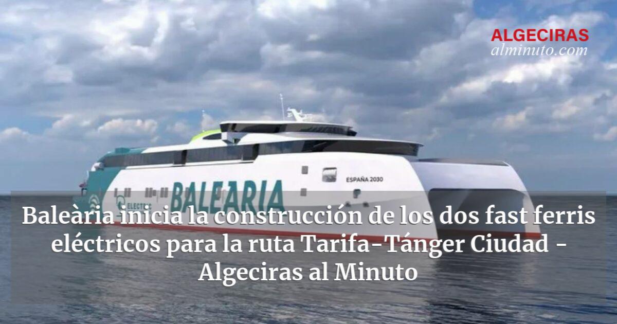 Baleària inicia la construcción de los dos fast ferris eléctricos para ...