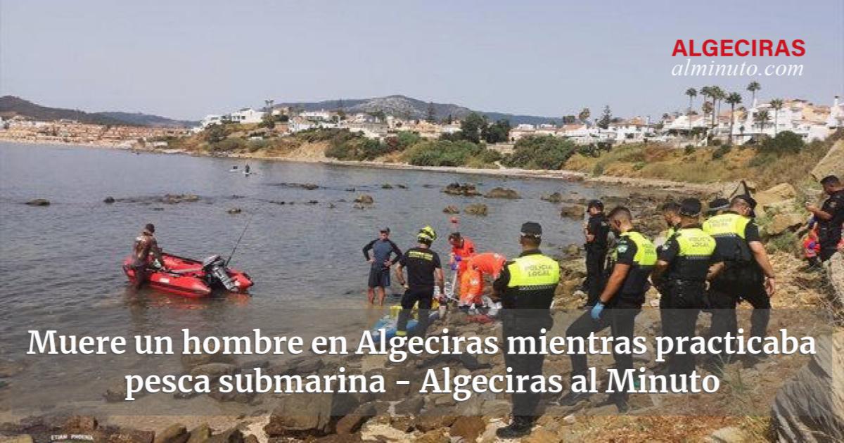 Muere un hombre en Algeciras mientras practicaba pesca submarina ... Muere un hombre en Algeciras mientras practicaba pesca submarina ...