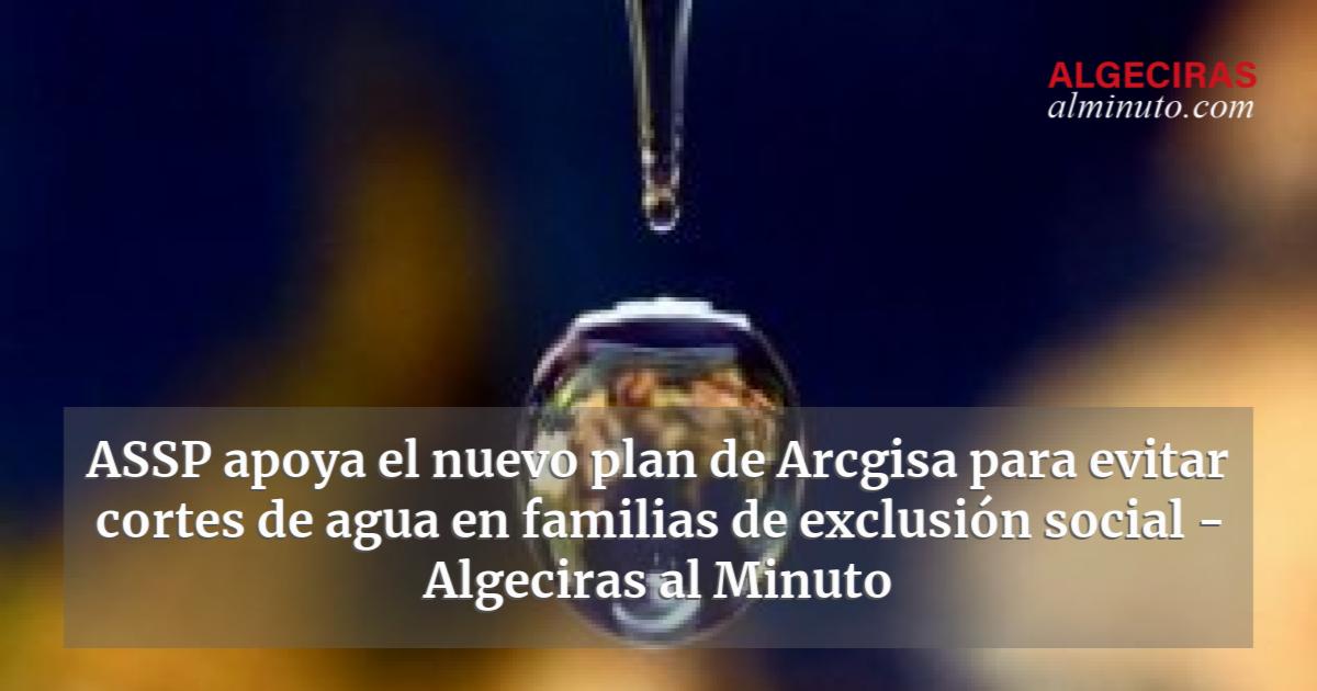 ASSP apoya el nuevo plan de Arcgisa para evitar cortes de agua en ...