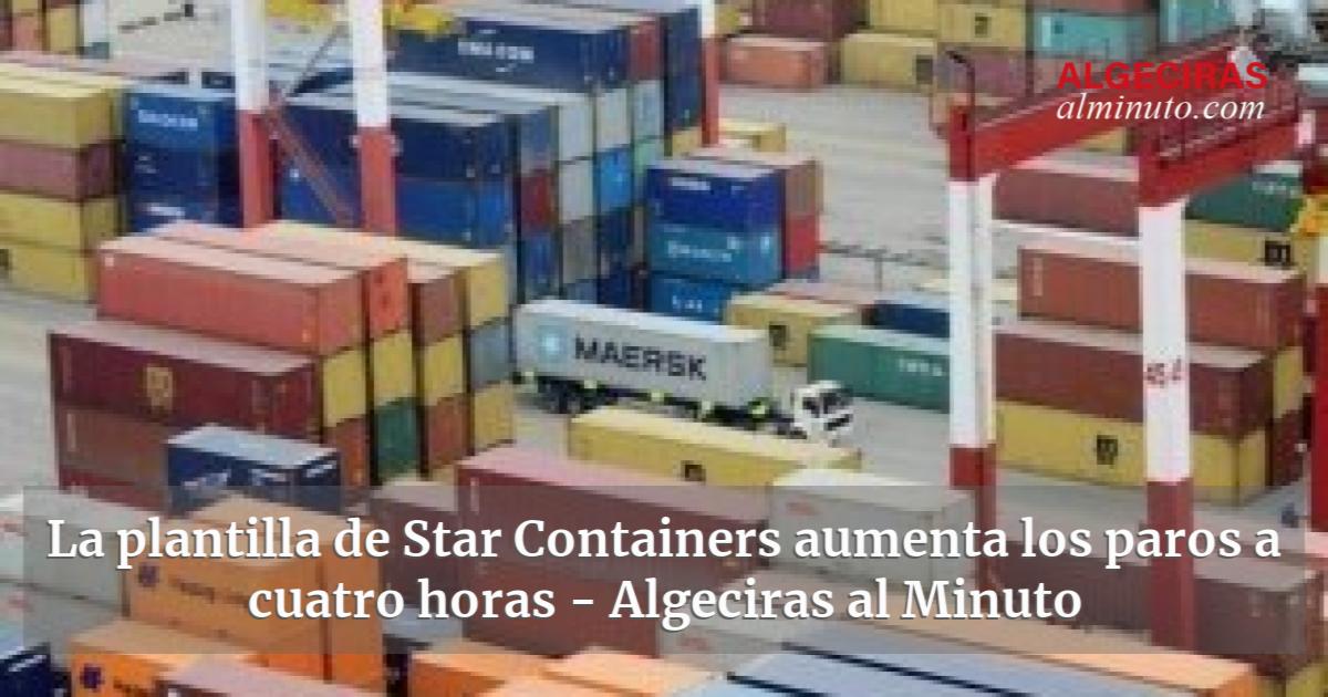 La plantilla de Star Containers aumenta los paros a cuatro horas ...