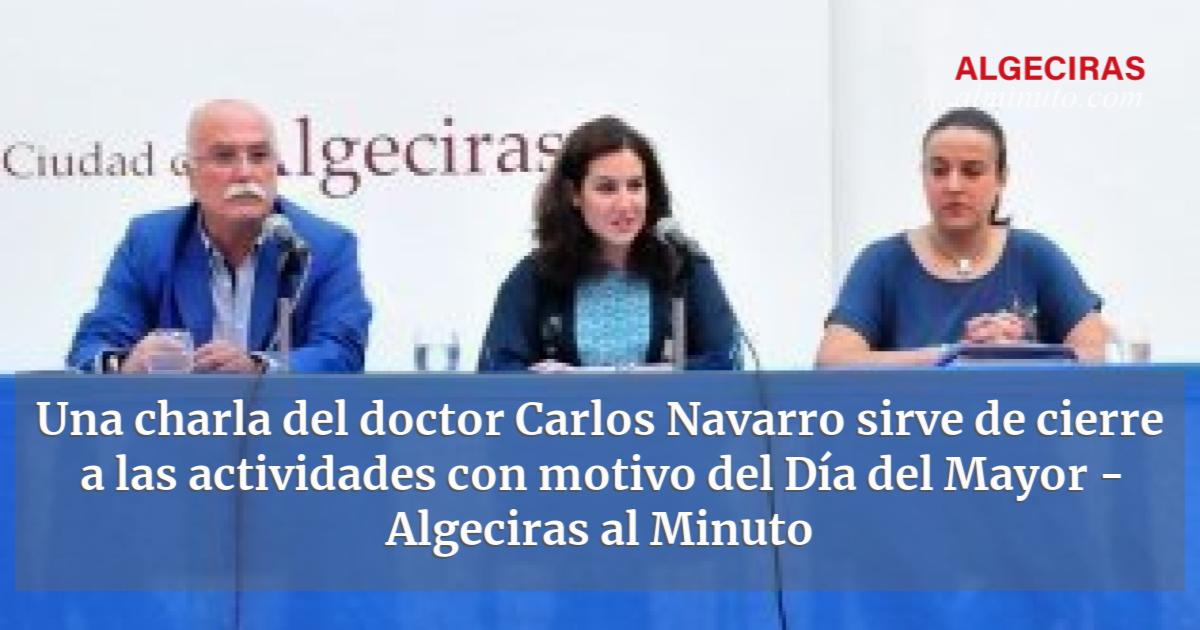 Una charla del doctor Carlos Navarro sirve de cierre a las actividades ...