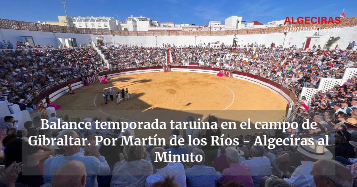 Balance temporada taruina en el campo de Gibraltar. Por Martín de los ...