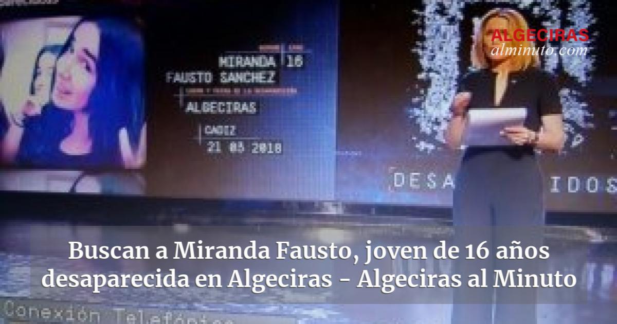 Buscan a Miranda Fausto, joven de 16 años desaparecida en Algeciras ...
