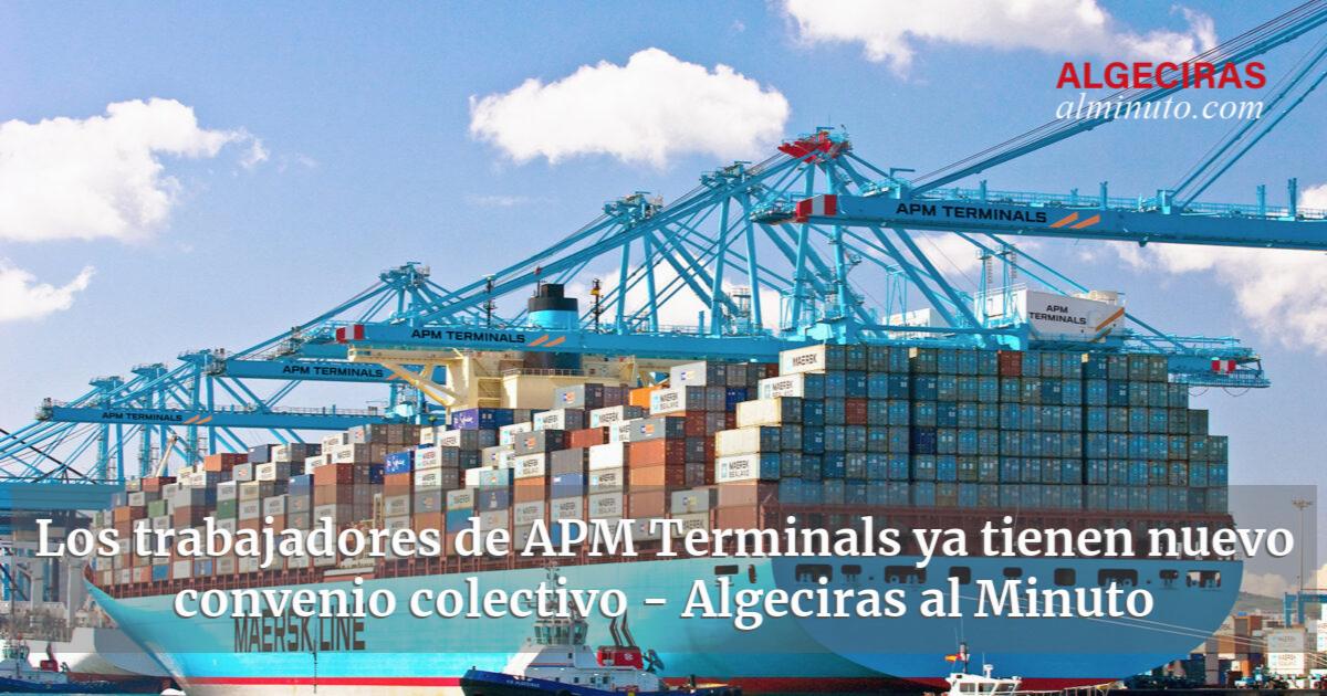 Los trabajadores de APM Terminals ya tienen nuevo convenio colectivo ...