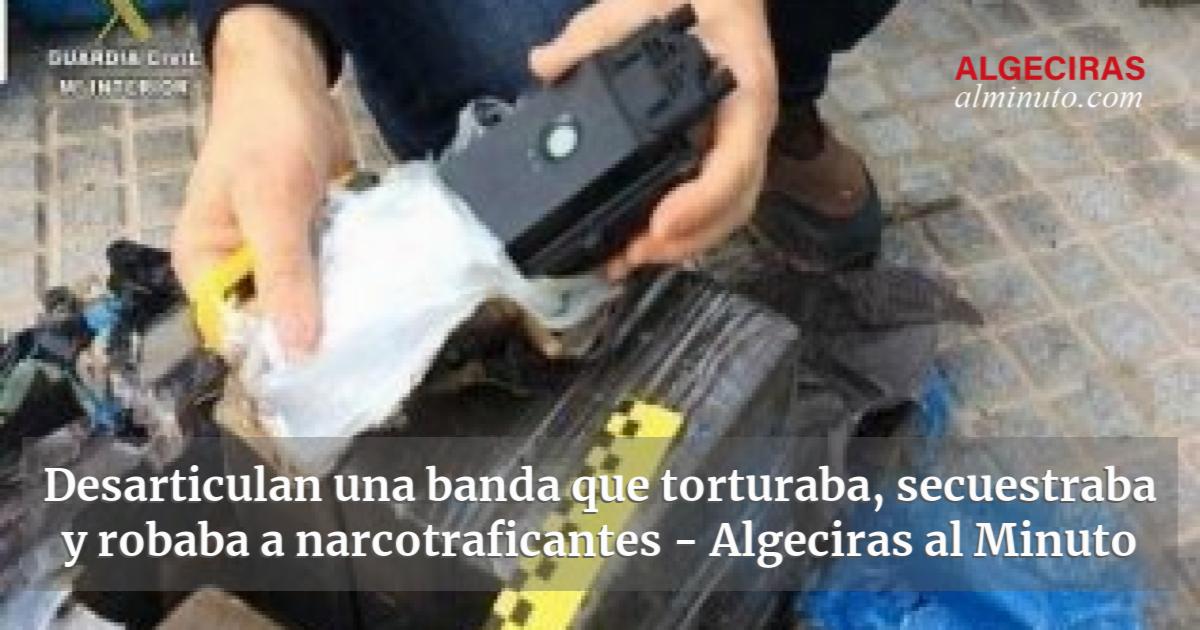 Desarticulan una banda que torturaba, secuestraba y robaba a ...