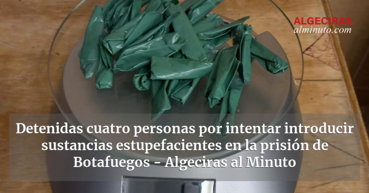Detenidas cuatro personas por intentar introducir sustancias ... Detenidas cuatro personas por intentar introducir sustancias ...